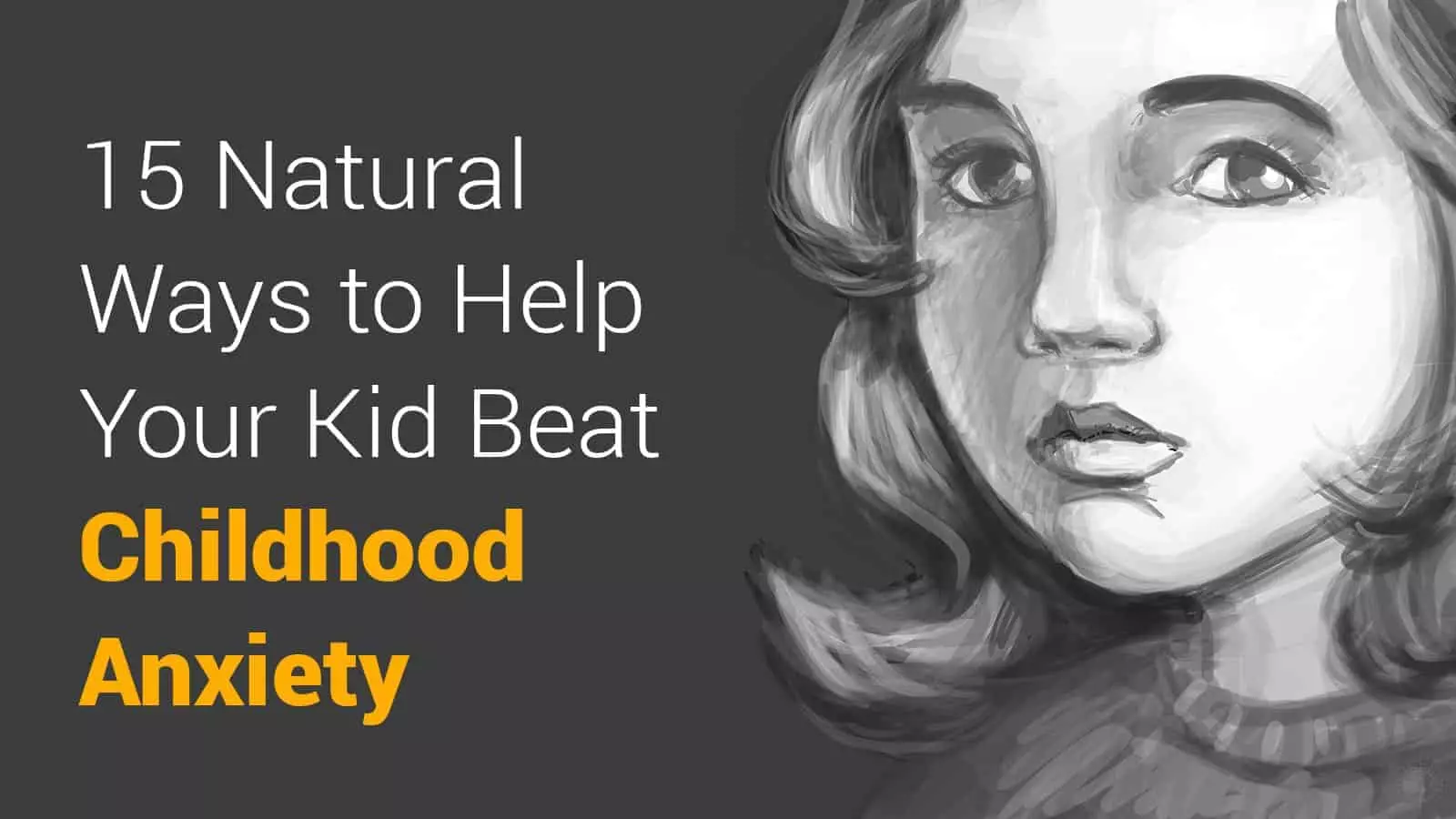15 قدرتی طریقے جو آپ کے بچے کو بچپن کی بے چینی پر قابو پانے میں مدد کرتے ہیں۔
