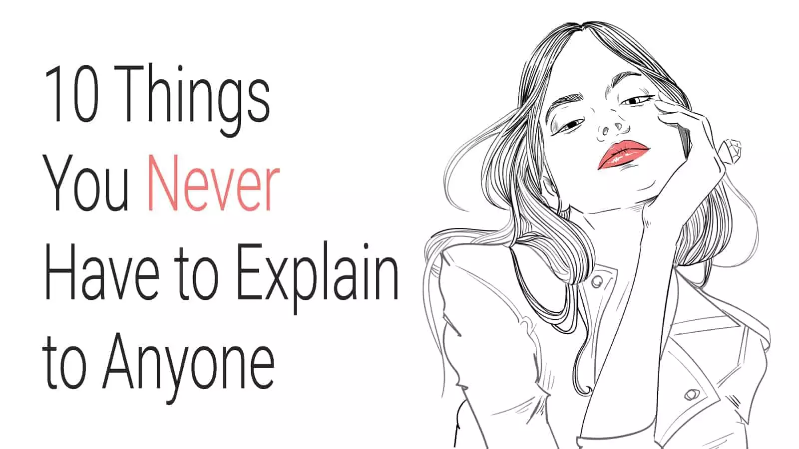 10 چیزیں جو آپ کو کبھی کسی کو سمجھانے کی ضرورت نہیں ہے۔